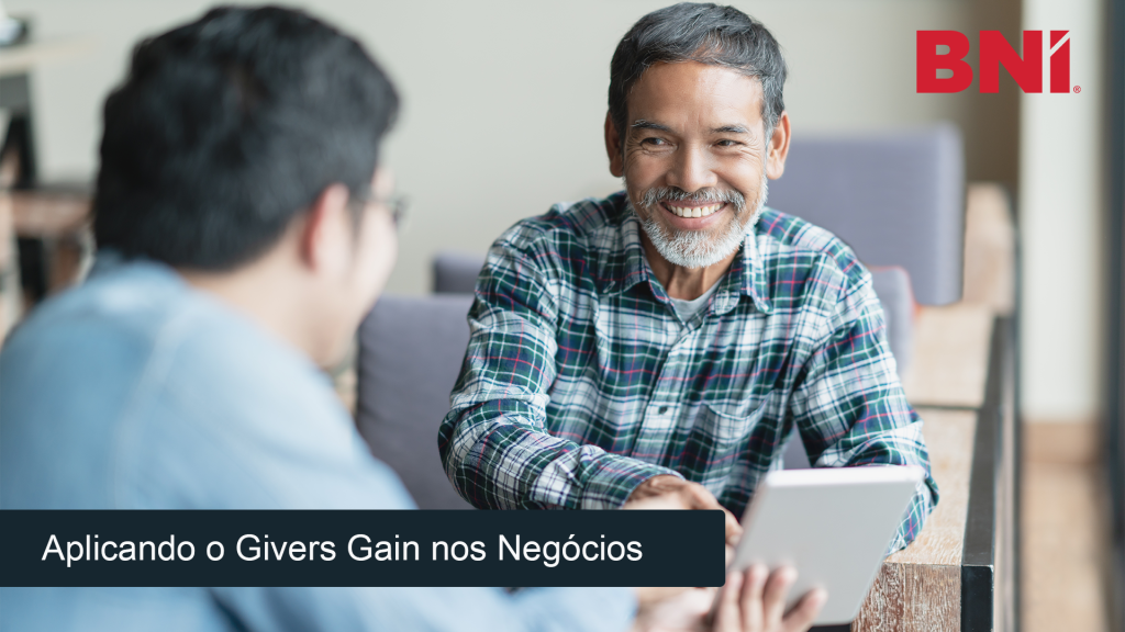 Aplicando o Givers Gain nos negócios – Blog Oficial BNI Brasil